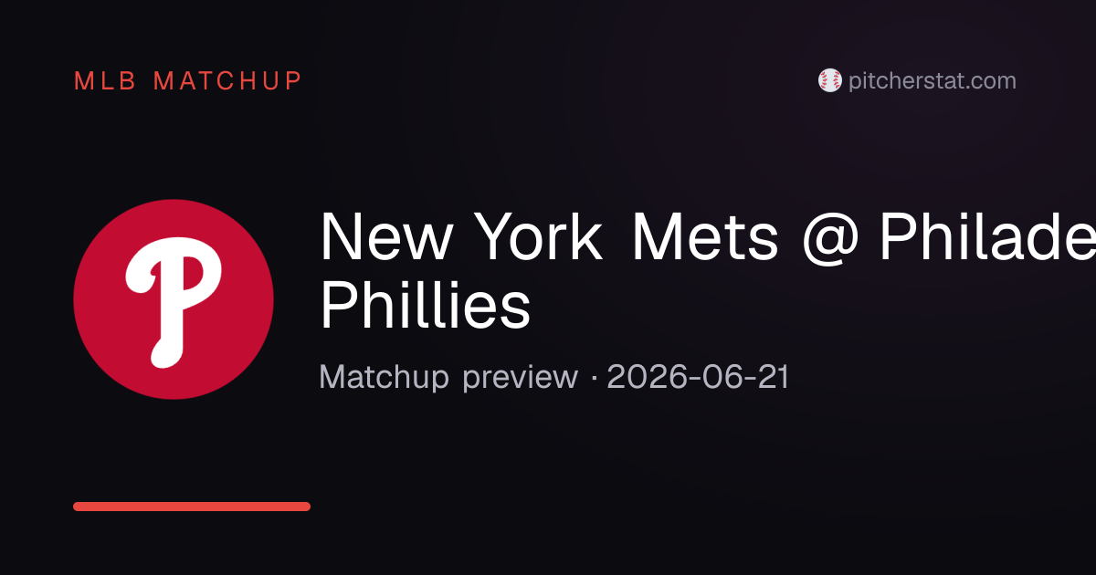 New York Mets vs Philadelphia Phillies Preview 2026-06-21 | pitcherstat.com